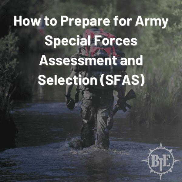 Special Forces Assessment & Selection: How to Prepare for SFAS